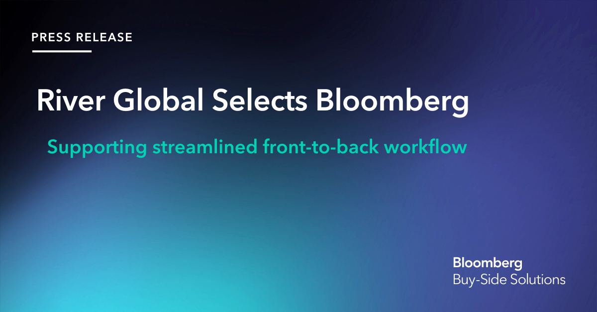 River Global Selects Bloomberg to Support Streamlined Front-to-Back Workflow | Press | Bloomberg LP