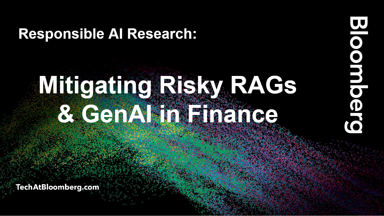 Bloomberg’s Responsible AI Research: Mitigating Risky RAGs & GenAI in Finance | Bloomberg LP
