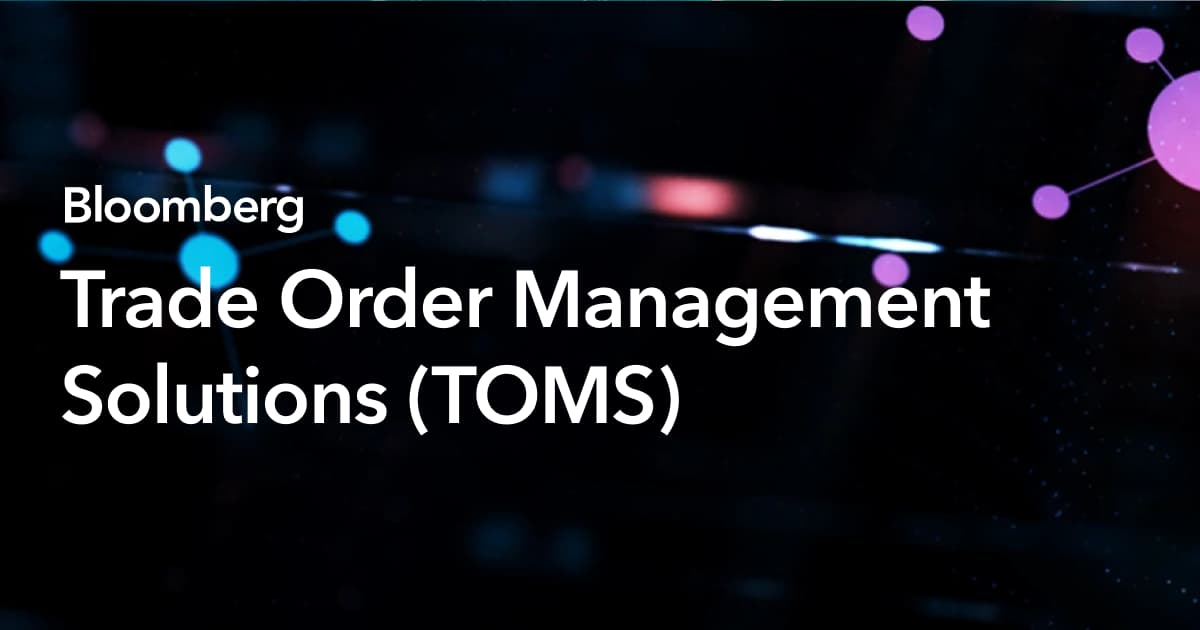 Trade Order Management Solutions (TOMS) | Bloomberg Professional Services